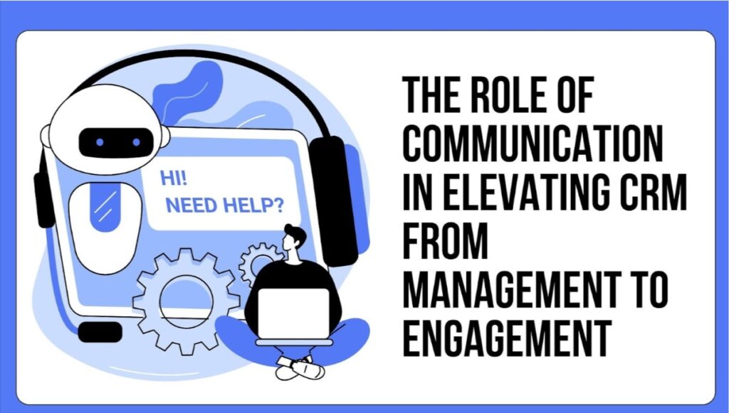 CRM Engagement Strategies: The Role of Communication in Elevating CRM from Management to ...