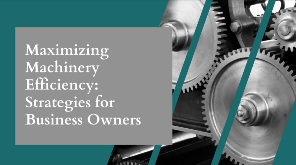 Maximizing Machinery Efficiency: Strategies for Business Owners - Technology for Learners
